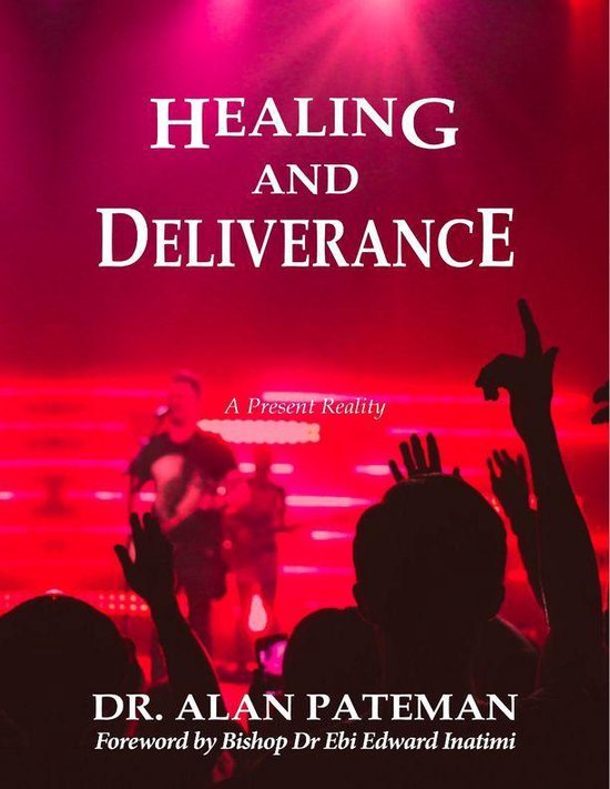 Healing and Deliverance, a Present Reality (ebook), Dr. Alan Pateman ...