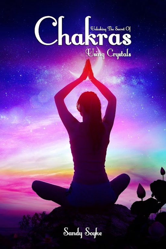 Unlocking The Secret of Chakras using Crystals (ebook), Sandy Soyke ...