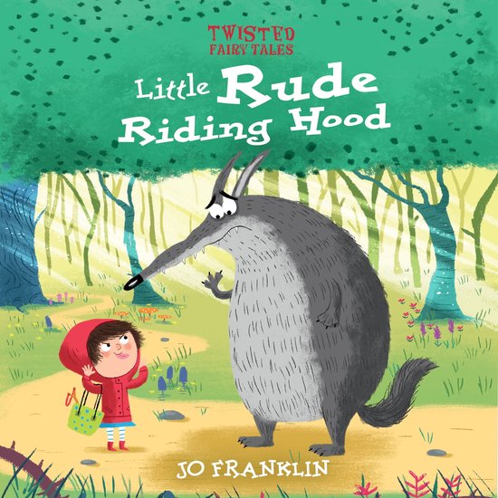 Twisted Fairy Tales: Little Rude Riding Hood, Jo Franklin ...