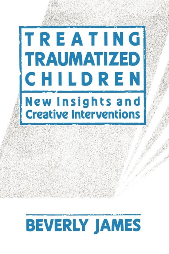 Treating Traumatized Children, Beverly James | 9781439157343 | Boeken | bol