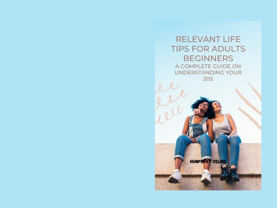 RELEVANT LIFE TIPS FOR ADULTS BEGINNERS (ebook), Humphrey celine ...
