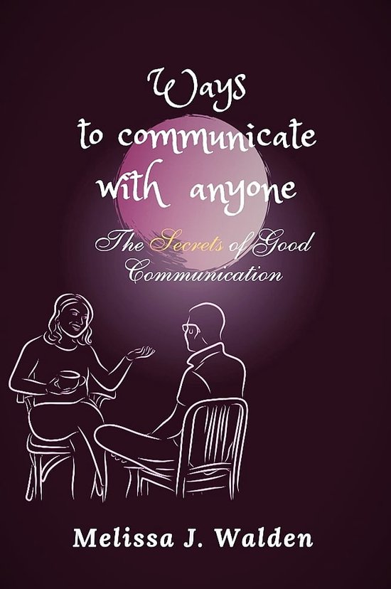 Ways to communicate with anyone (ebook), Melissa j. Walden ...