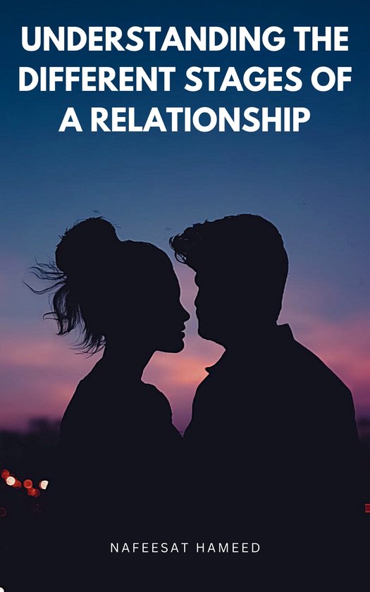 Understanding and managing the different stages of a relationship ...