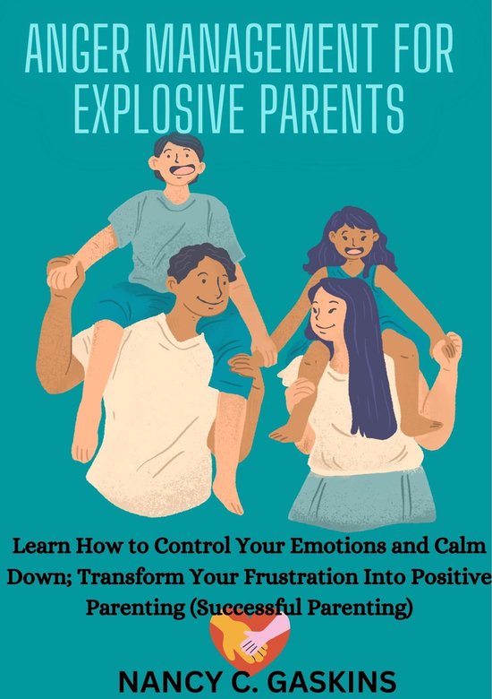 ANGER MANAGEMENT FOR EXPLOSIVE PARENTS (ebook), NANCY C. GASKINS ...