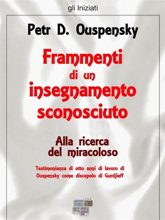 gli Iniziati 18 - Frammenti di un insegnamento sconosciuto. Alla ... gli Iniziati 18 - Frammenti di un insegnamento sconosciuto. Alla ...