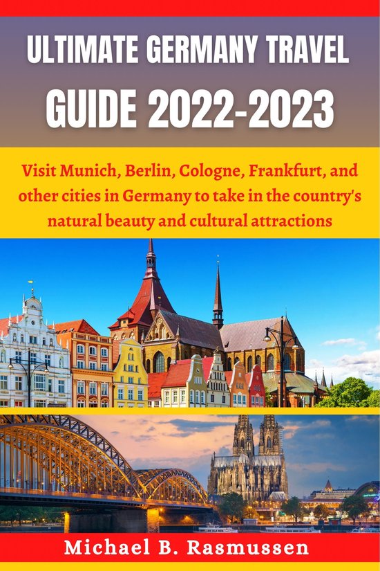 ULTIMATE GERMANY TRAVEL GUIDE 2022-2023 (ebook), Michael B. Rasmussen ...