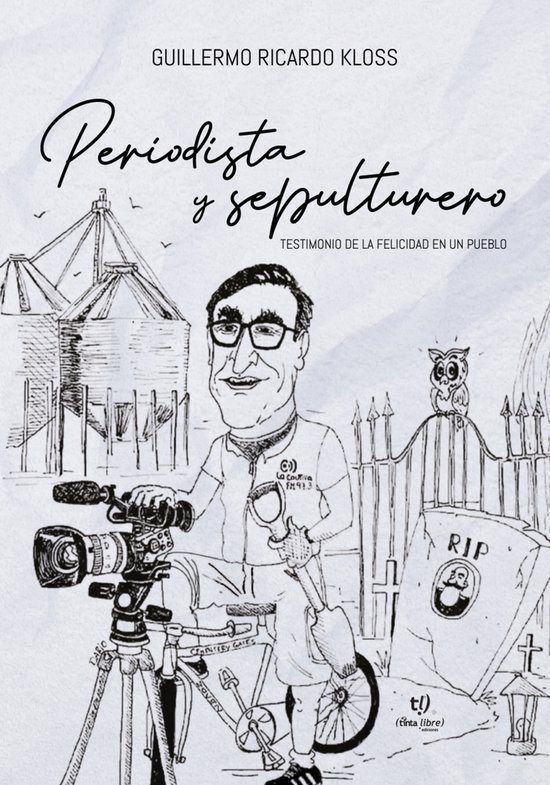 Periodista y sepulturero (ebook), Guillermo Ricardo Kloss ...