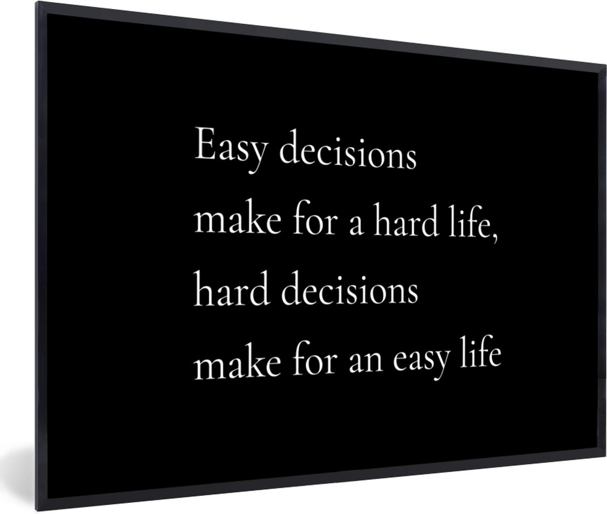 Fotolijst incl. Poster - Quote - Spreuken - Easy decisions make for a hard life, hard... | bol