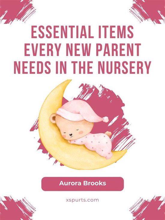 Essential Items Every New Parent Needs in the Nursery (ebook), Aurora ...