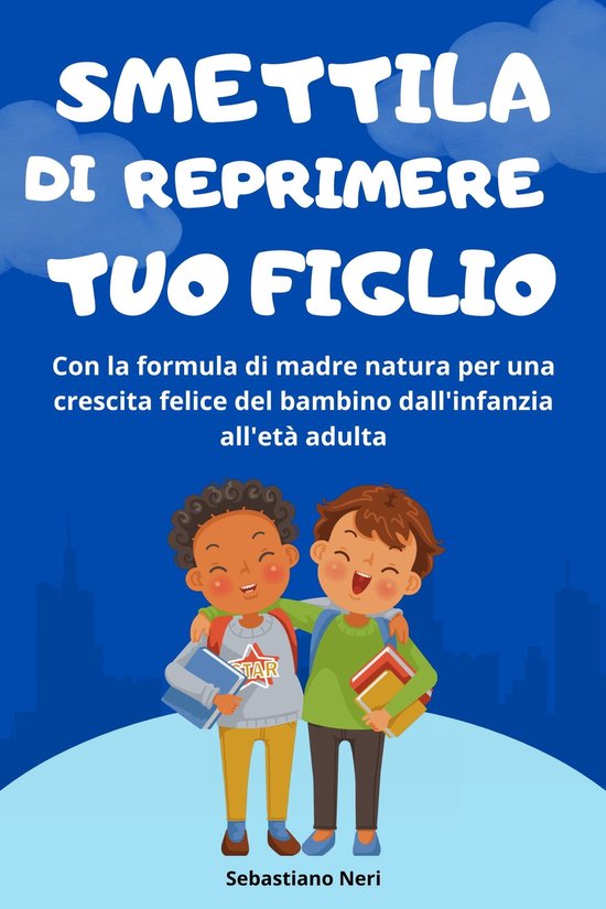 Smettila di reprimere tuo figlio (ebook), Sebastiano Neri ...