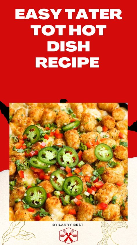 EASY TATER TOT HOT DISH RECIPE (ebook), Larry Best | 1230006722166 ...