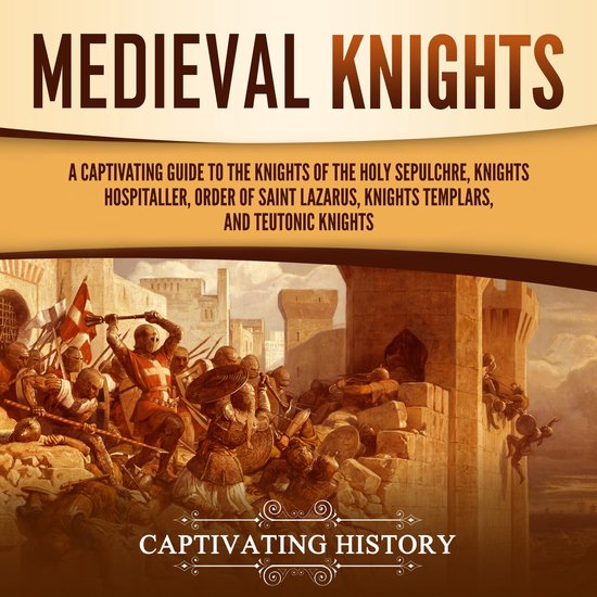 Medieval Knights: A Captivating Guide to the Knights of the Holy ...