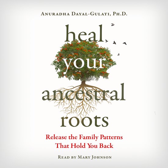 Heal Your Ancestral Roots, Anuradha Dayal-Gulati | 9781797162966 | Boeken | bol