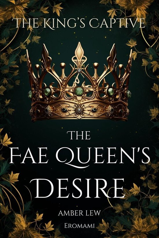 Legends of the Fae Kingdoms 1 - The Fae Queen’s Desire: The King’s ...