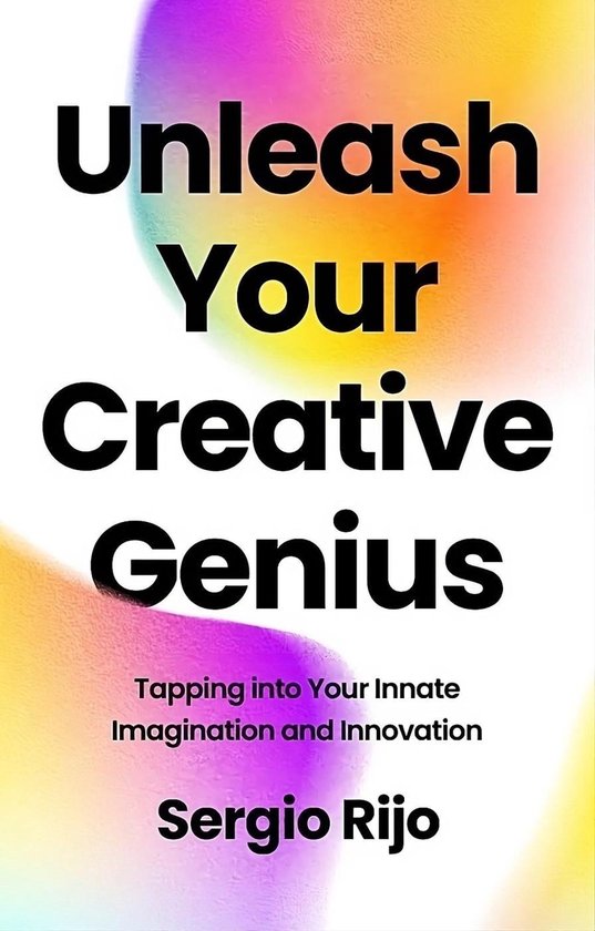Unleash Your Creative Genius: Tapping into Your Innate Imagination and ...