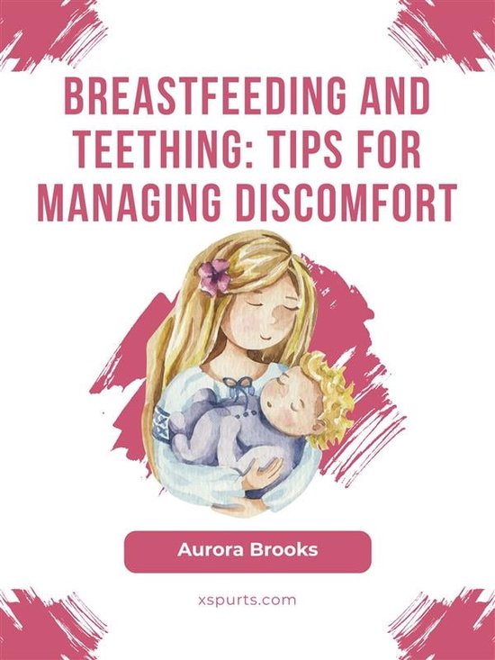 Breastfeeding and teething: Tips for managing discomfort (ebook), Aurora Brooks |... | bol