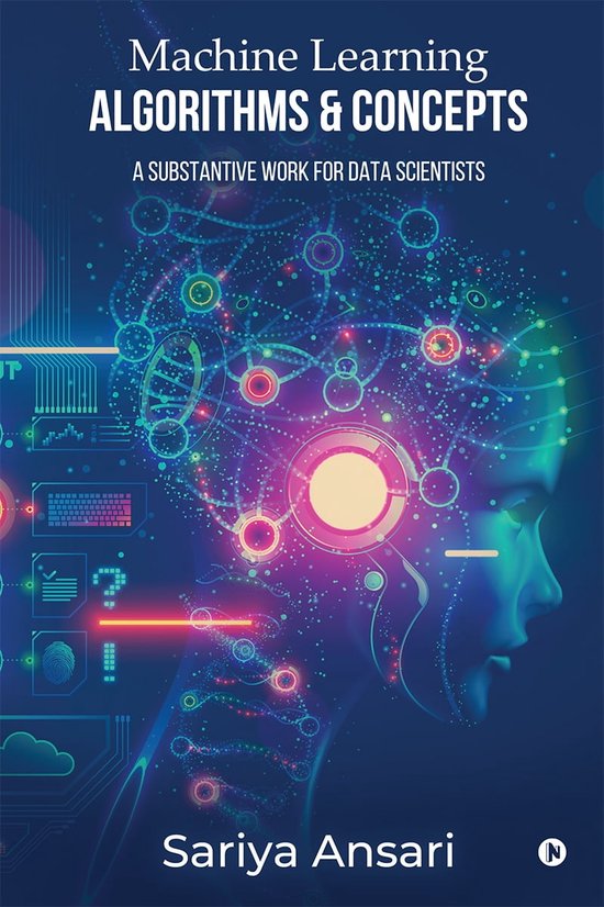 Machine Learning Algorithms and Concepts (ebook), Sariya Ansari | 9798890669896 | Boeken | bol