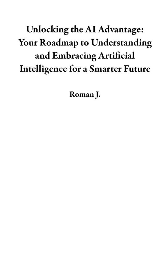 Unlocking the AI Advantage: Your Roadmap to Understanding and Embracing ...