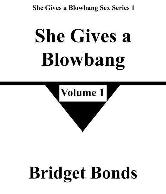She Gives A Blowbang Sex Series 1 1 She Gives A Blowbang 1 Ebook Bridget Bonds