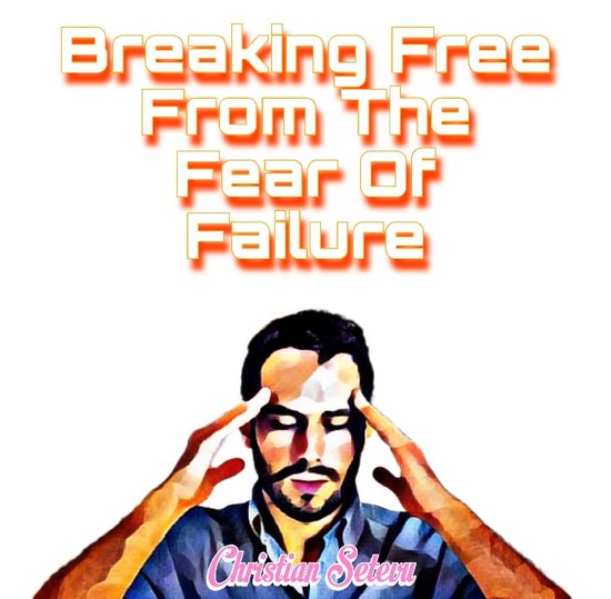 Breaking Free from the Fear of Failure (ebook), Christian Setevu ...
