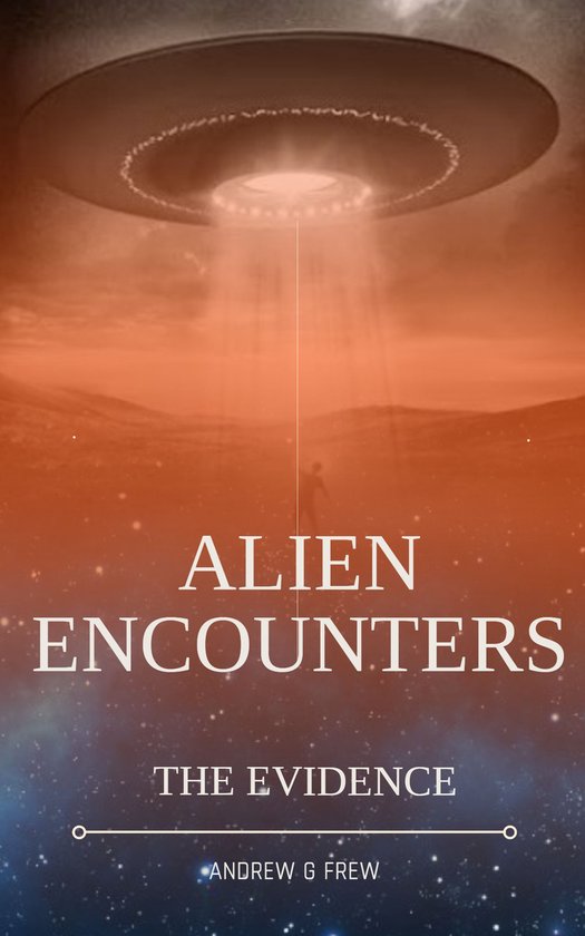 ALIEN ENCOUNTERS (ebook), Andrew G Frew | 1230003336625 | Boeken | bol