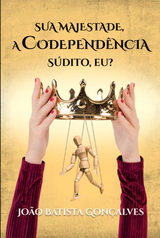 Sua Majestade, A Codependência (ebook), João Batista Gonçalves ...