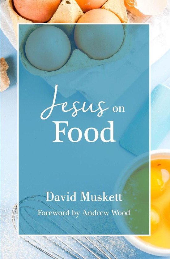 Jesus on Food (ebook), David Muskett | 9781788156998 | Boeken | bol.com