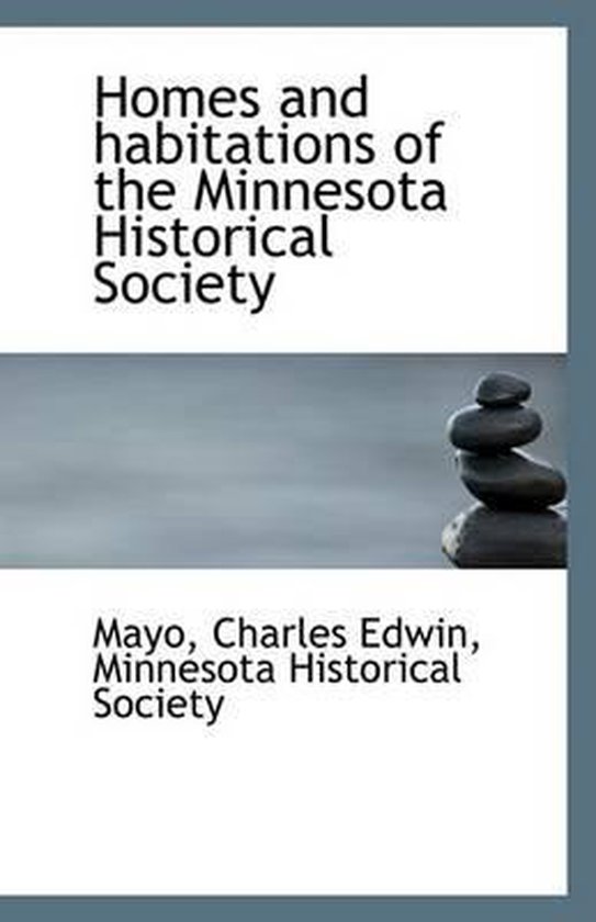 Homes and Habitations of the Minnesota Historical Society, Mayo Charles ...