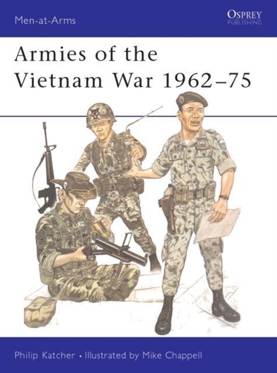 Men-at-Arms- Armies of the Vietnam War 1962–75, Philip Katcher ...