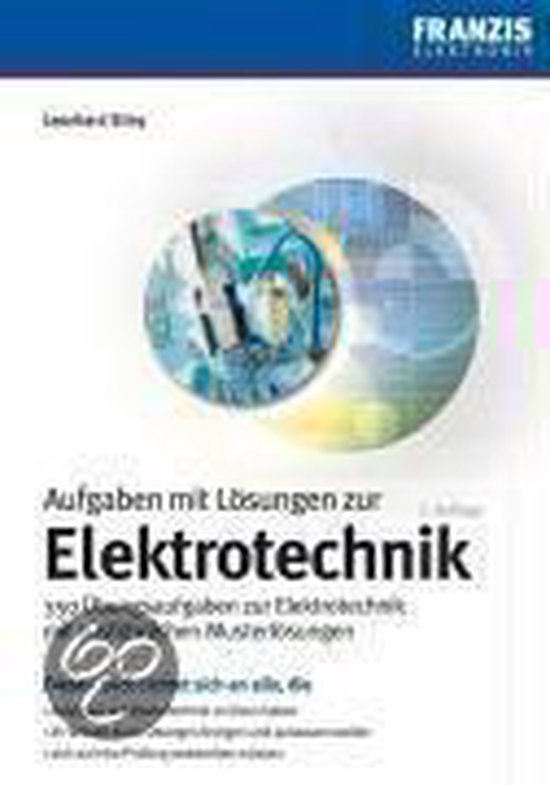 Aufgaben mit Lösungen zur Elektrotechnik, Leonhard Stiny ...
