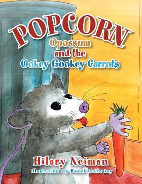 Popcorn Opossum and the Ookey Gookey Carrots, Hilary Neiman ...