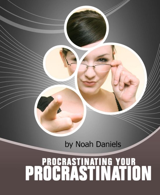 Procrastinating Your Procrastination (ebook), Noah Daniels | 9783730950463 | Boeken | bol.com
