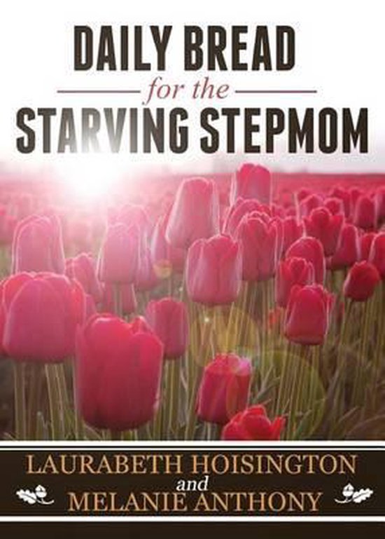 Daily Bread For The Starving Stepmom Laurabeth Hoisington 9781682378946 Boeken
