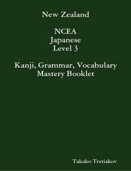 NCEA Japanese Level 3 Kanji, Grammar, Vocabulary Mastery Booklet ...
