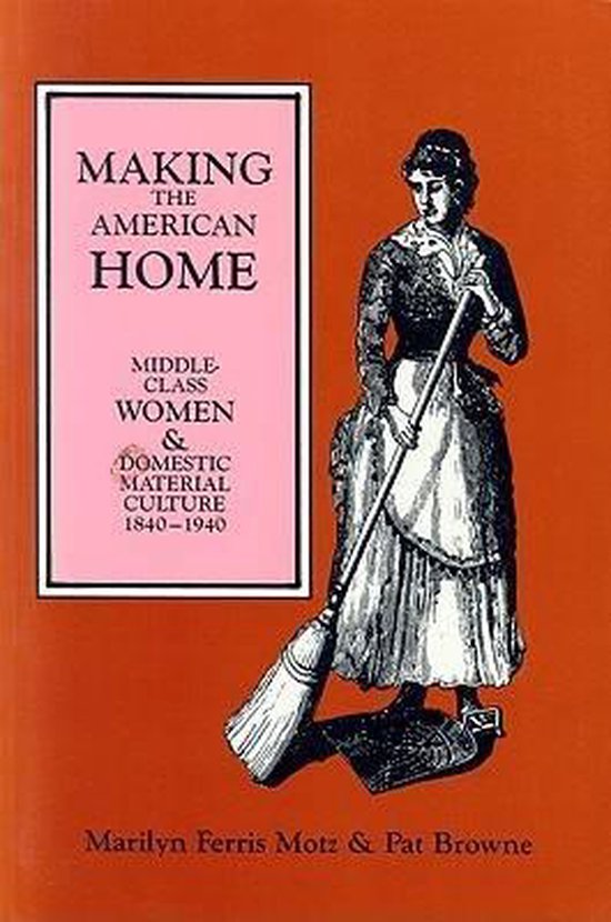 Making the American Home Middle Class Women and Domestic Material ...