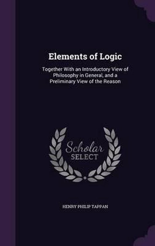 Elements of Logic, Henry Philip Tappan | 9781357124939 | Boeken | bol.com