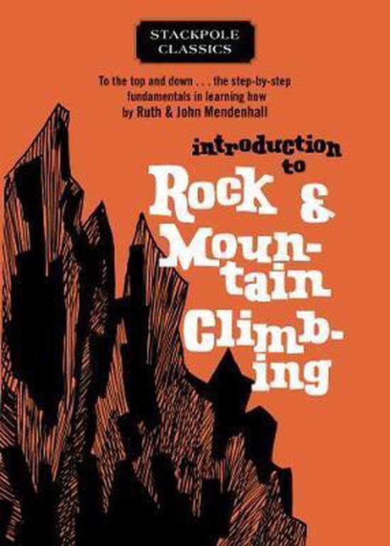 Stackpole Classics- Introduction to Rock and Mountain Climbing, Ruth ...