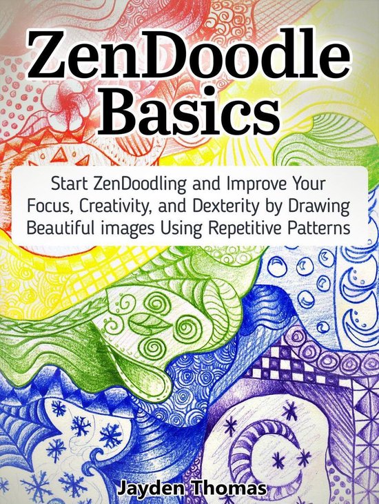 ZenDoodle Basics: Start ZenDoodling and Improve Your Focus, Creativity ...