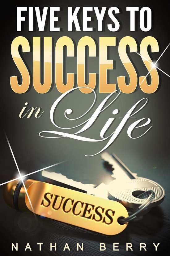 Five Keys to Success in Life (ebook), Nathan Berry | 9781370230143 ...