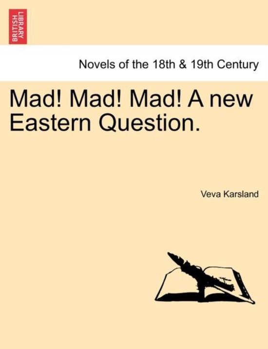 Mad! Mad! Mad! a New Eastern Question. | 9781241220440 | Veva Karsland ...