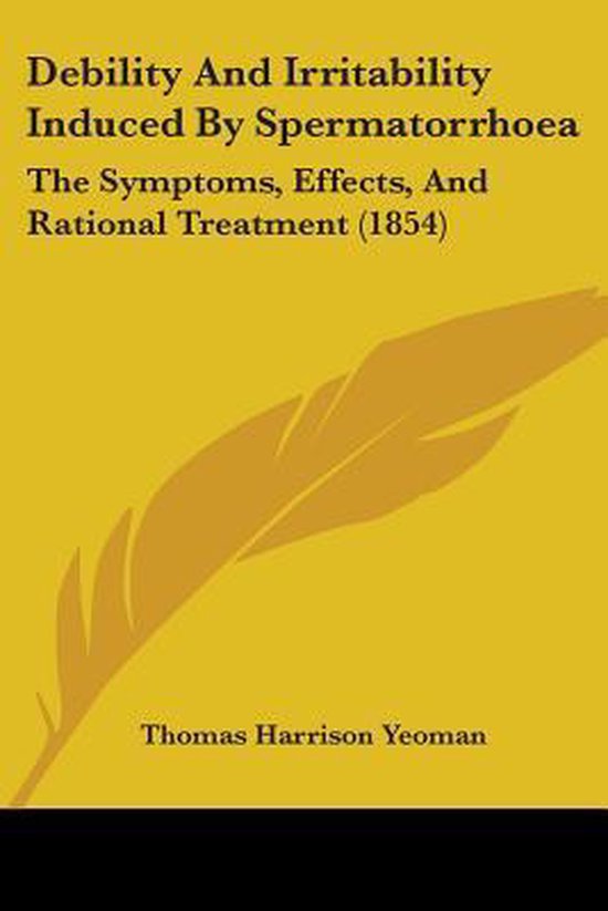 Debility and Irritability Induced by Spermatorrhoea, Thomas Harrison ...