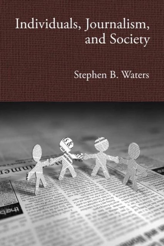 Individuals, Journalism, and Society, Stephen B. Waters | 9780984525805 ...