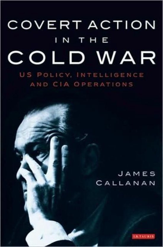 Covert Action in the Cold War | 9781845118822 | James Callanan | Boeken ...