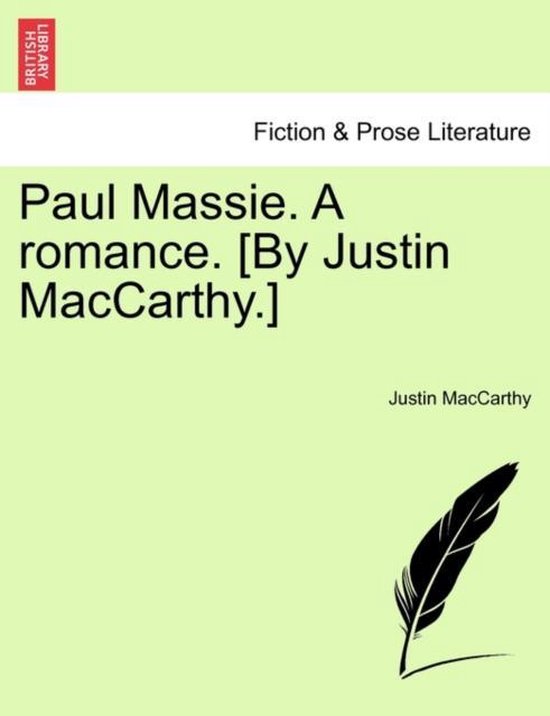 Paul Massie. a Romance. [By Justin MacCarthy.], Justin Maccarthy ...