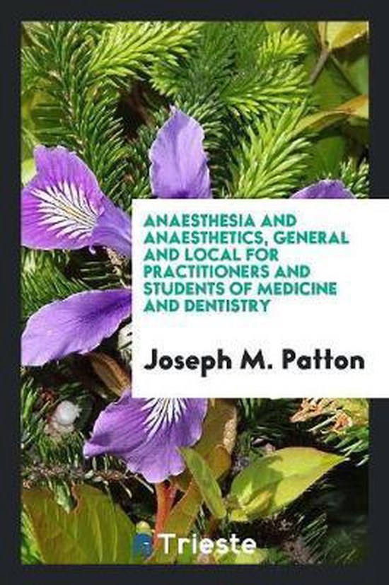 Anaesthesia and Anaesthetics, General and Local, Joseph M. Patton ...