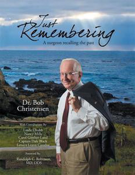 Just Remembering: a Surgeon Recalling the Past (ebook), Dr Robert W ...