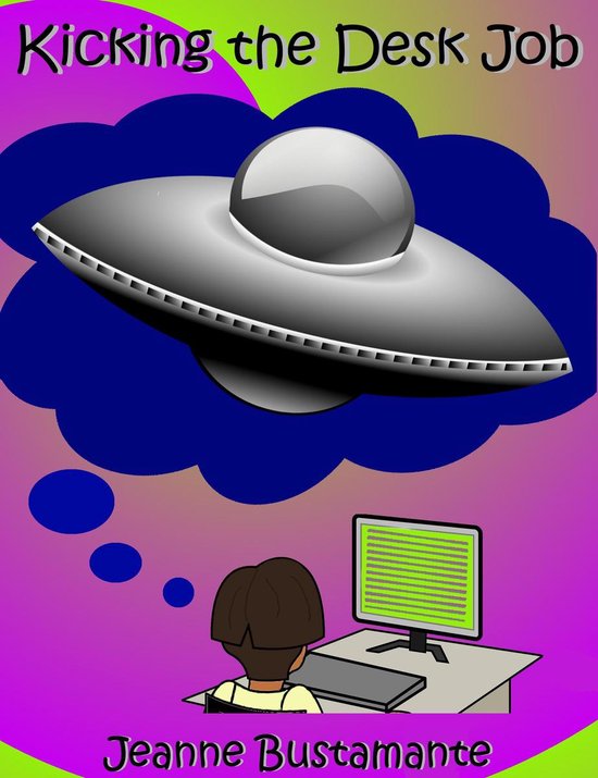 Kicking the Desk Job (ebook), Jeanne Bustamante | 9781370161249 ...