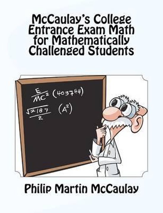 McCaulay's College Entrance Exam Math for Mathematically Challenged ...