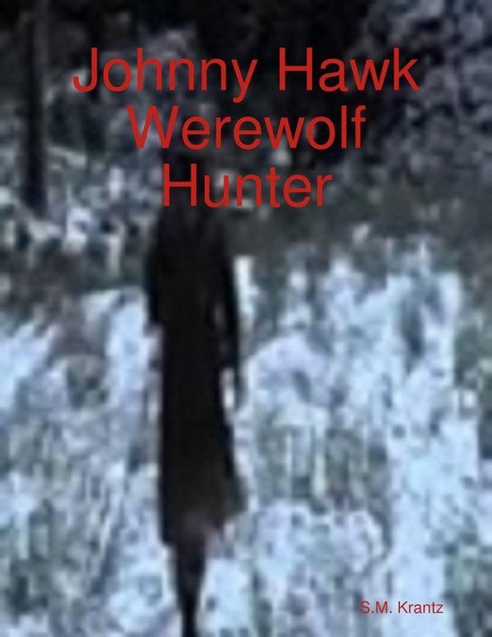 Johnny Hawk Werewolf Hunter (ebook), S. M. Krantz | 9781387210084 ...