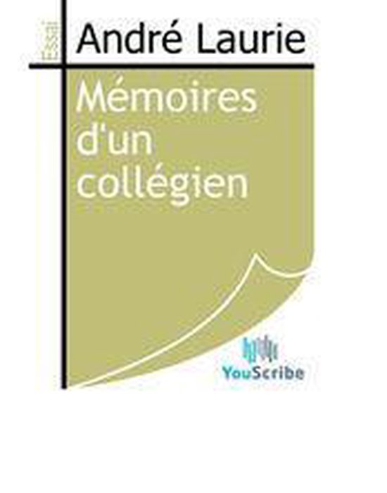 Mémoires d'un collégien (ebook), Andre Laurie | 9782820609465 | Boeken ... Mémoires d'un collégien (ebook), Andre Laurie | 9782820609465 | Boeken ...